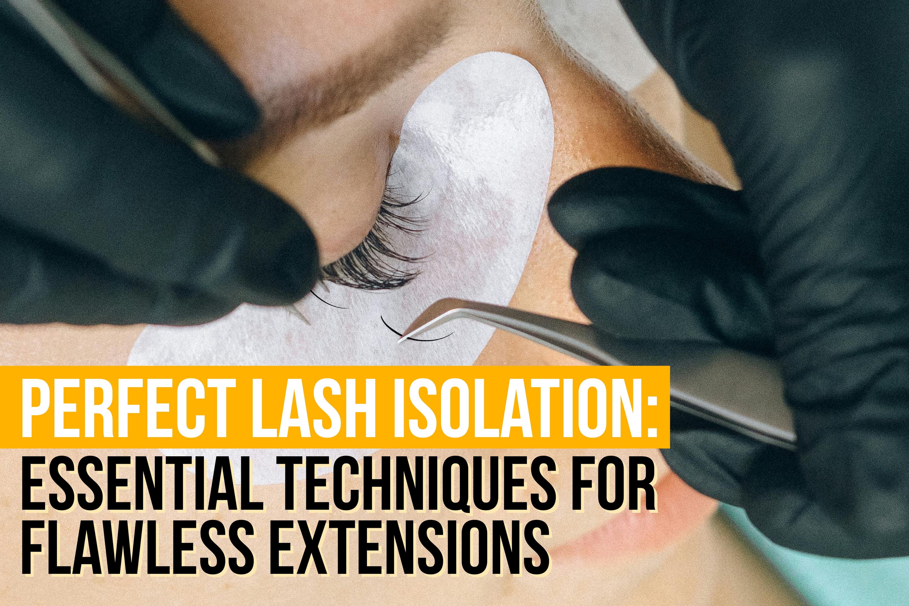 Perfect Lash Isolation: Essential Techniques for Flawless Extensions ...